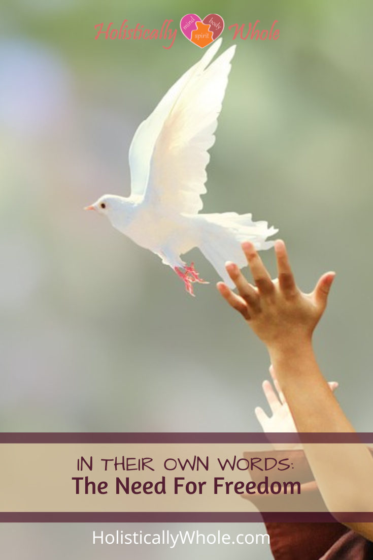 In Their Own Words: The Need For Freedom - Holistically Whole